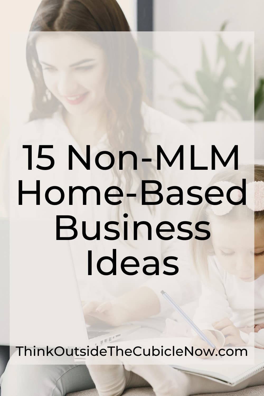 15 Non-MLM Home-Based Business Ideas – Think Outside the Cubicle Now