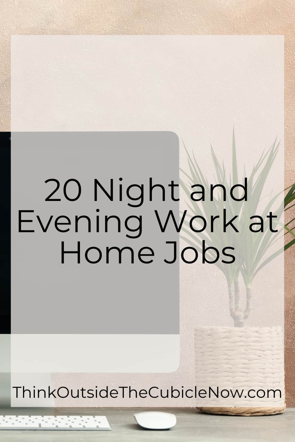20 Night and Evening Work at Home Jobs – Think Outside the Cubicle Now